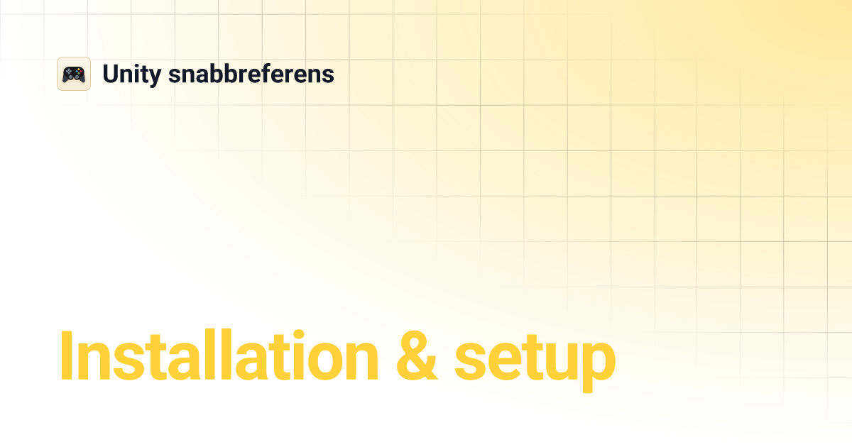 Installation & setup | Unity snabbreferens