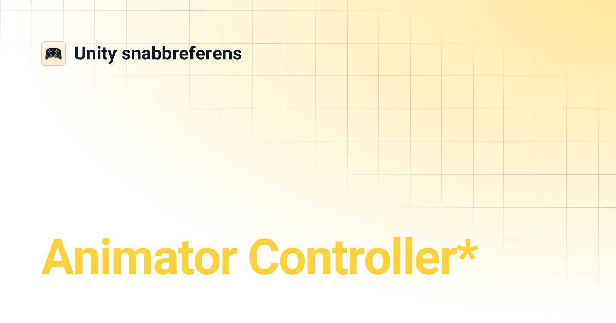 Animator Controller* | Unity snabbreferens